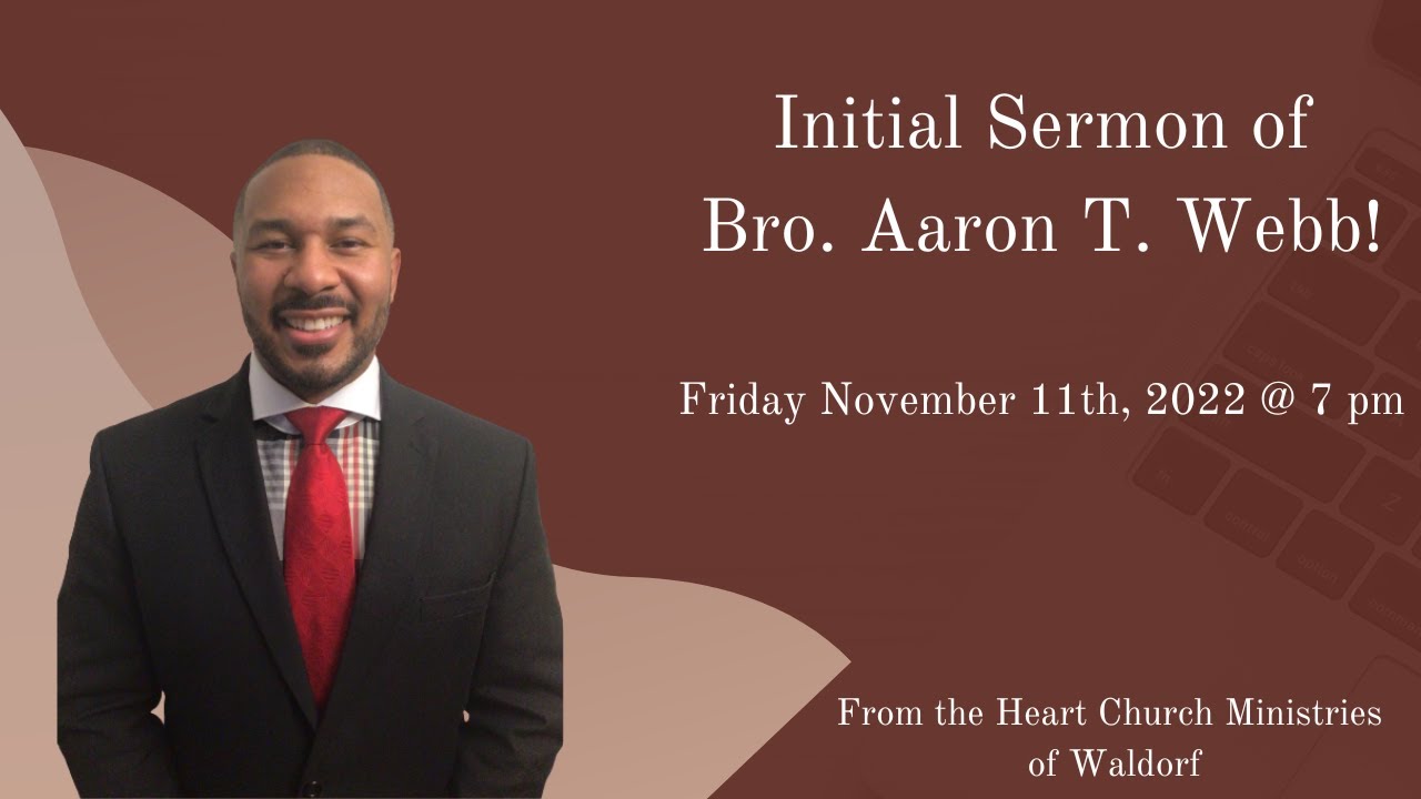 Initial Sermon of Brother Aaron T. Webb | FTHCM of Waldorf | 11/11/22 ...