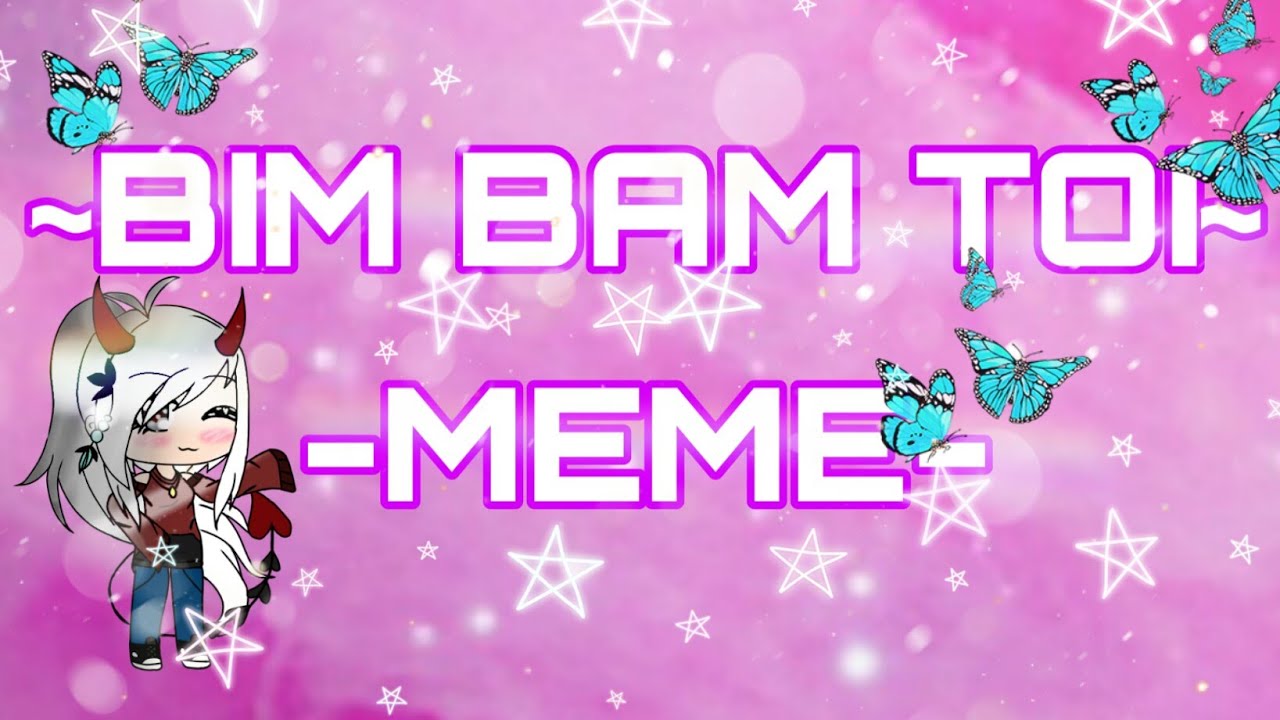~BIM BAM TOI ~ -MEME- 1er meme TwT - YouTube