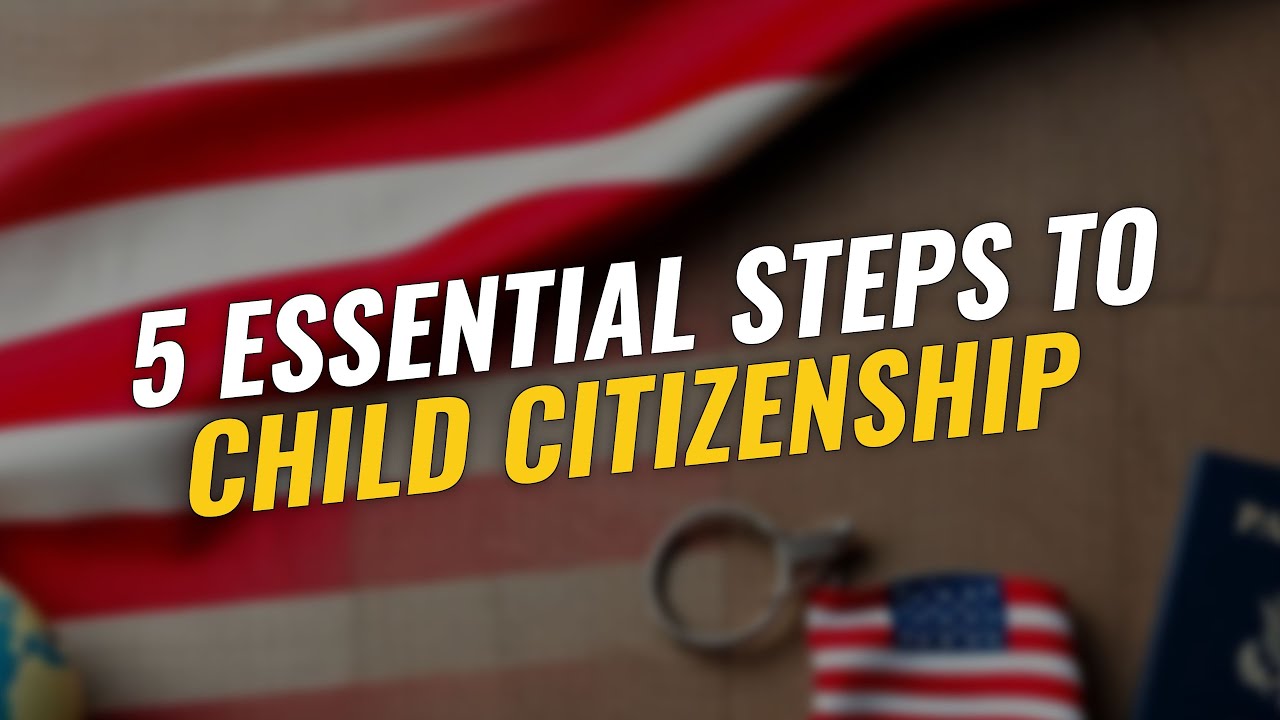 5 Essential Steps to Child Citizenship 🌍🛂 - YouTube