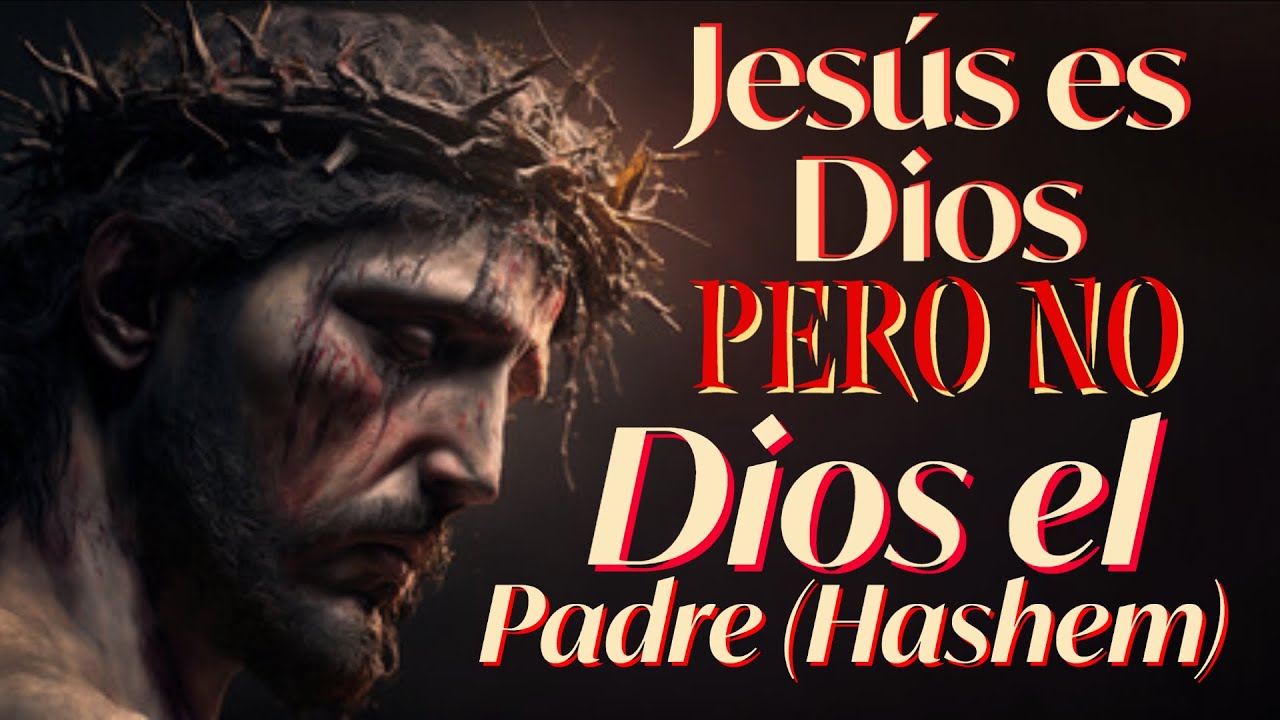 Jesús es Dios, pero NO Dios el Padre (Hashem) - YouTube