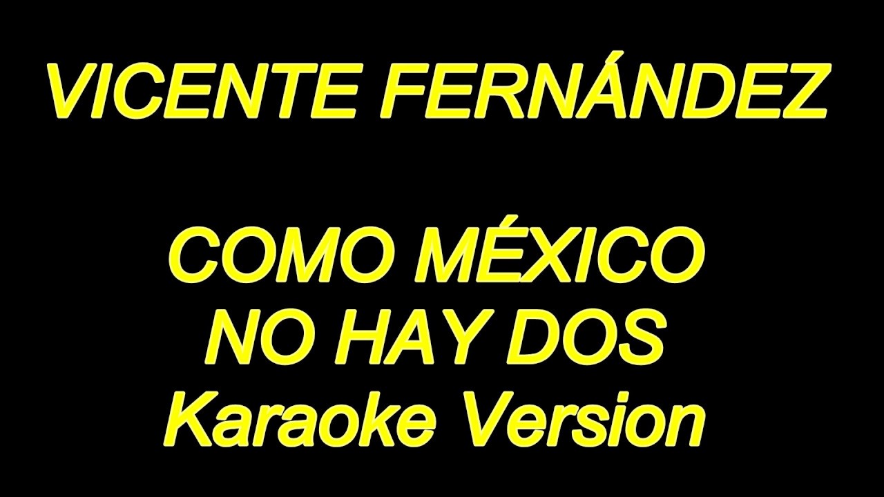 Vicente Fernandez - Como Mexico No Hay Dos (Karaoke Lyrics) NUEVO ...