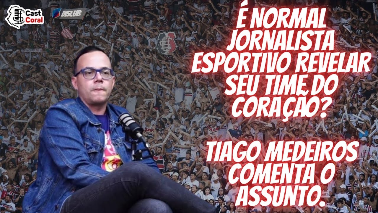 É NORMAL JORNALISTA ESPORTIVO REVELAR SEU TIME DO CORAÇÃO? TIAGO ...