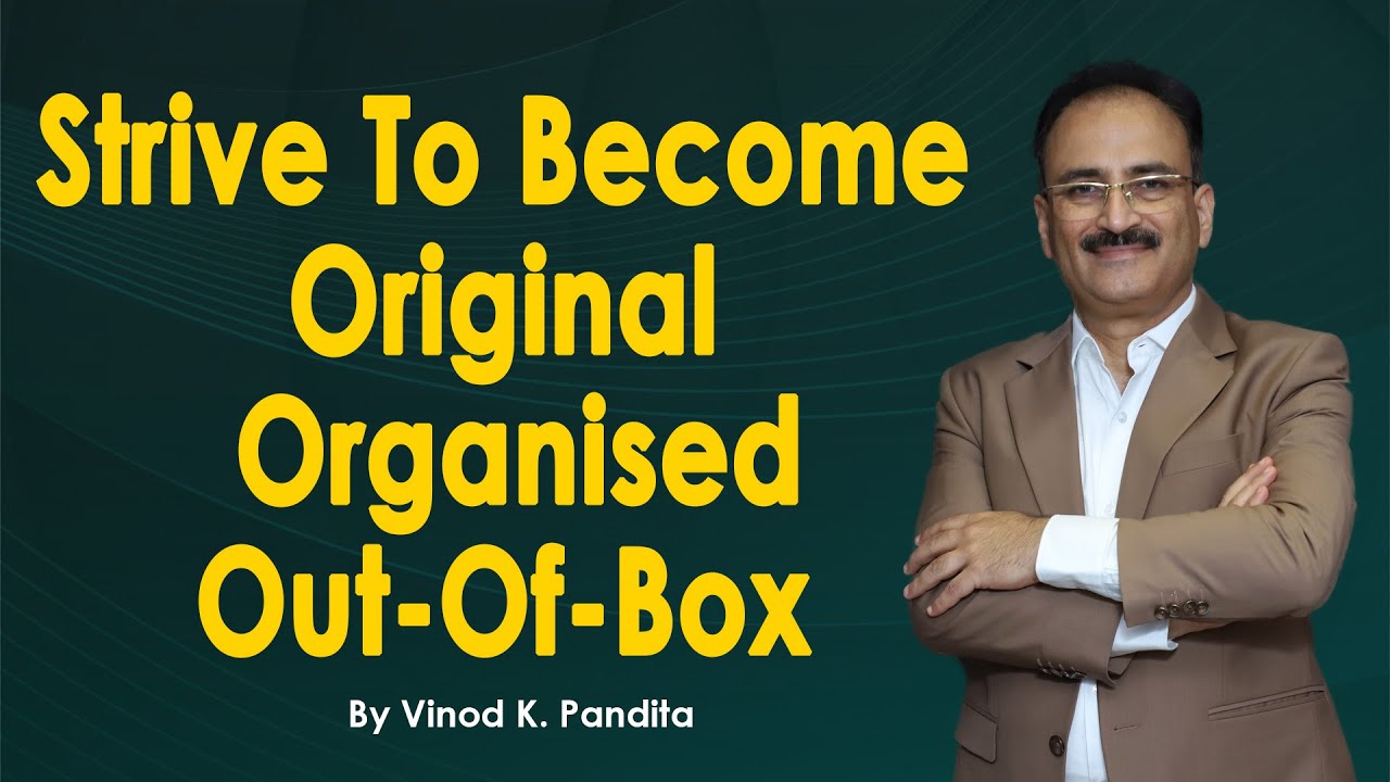 Are You Original, Organised and Out-Of-Box | Vinod K. Pandita | Business Coach - YouTube