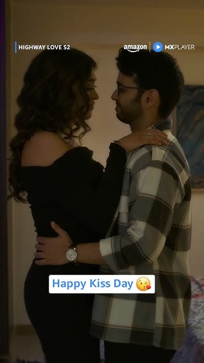 Happy Kiss Day😘 ️ | Highway Love | Ritvik Sahore, Gayatri Bhardwaj | #amazonmxplayer - YouTube