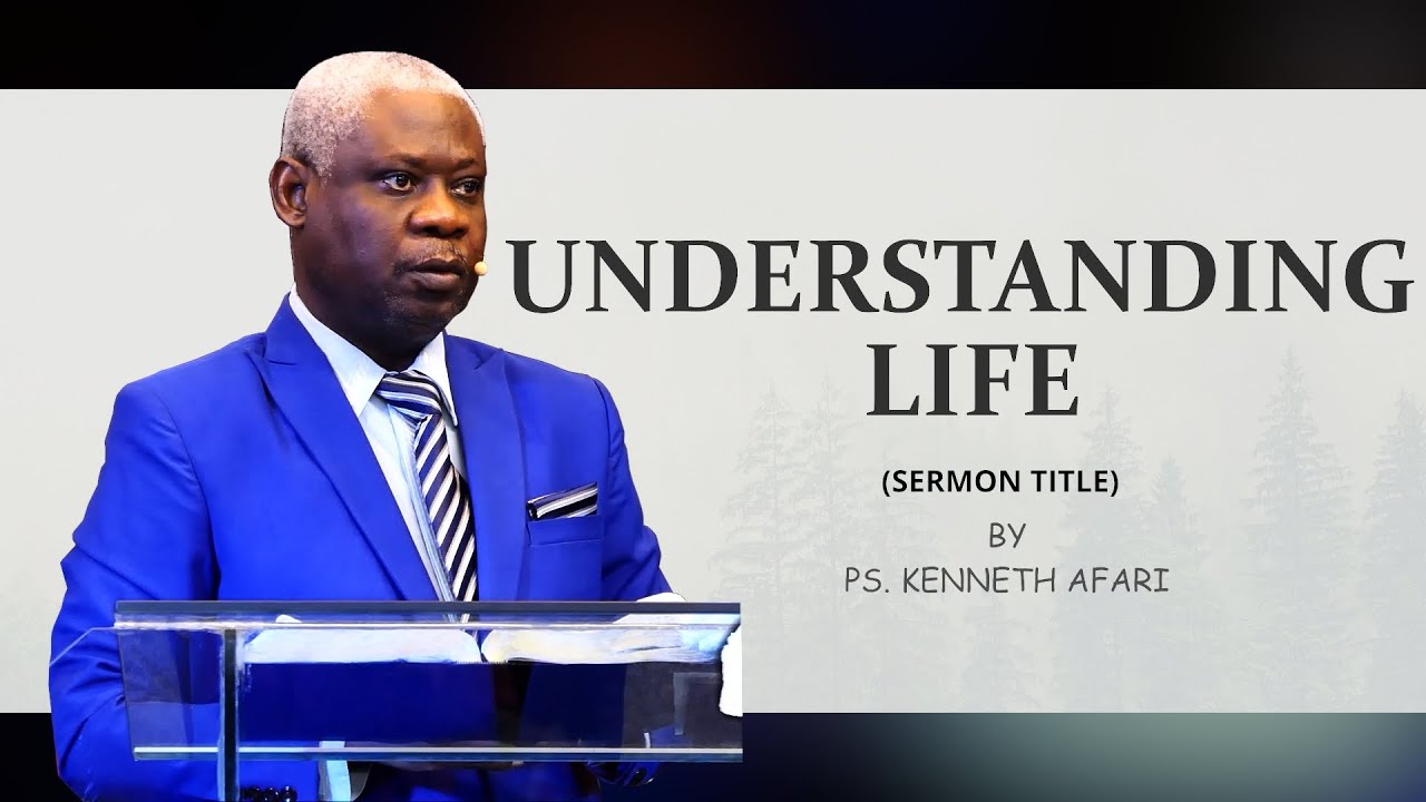 Understanding Life | By Ps. Kenneth Afari - YouTube