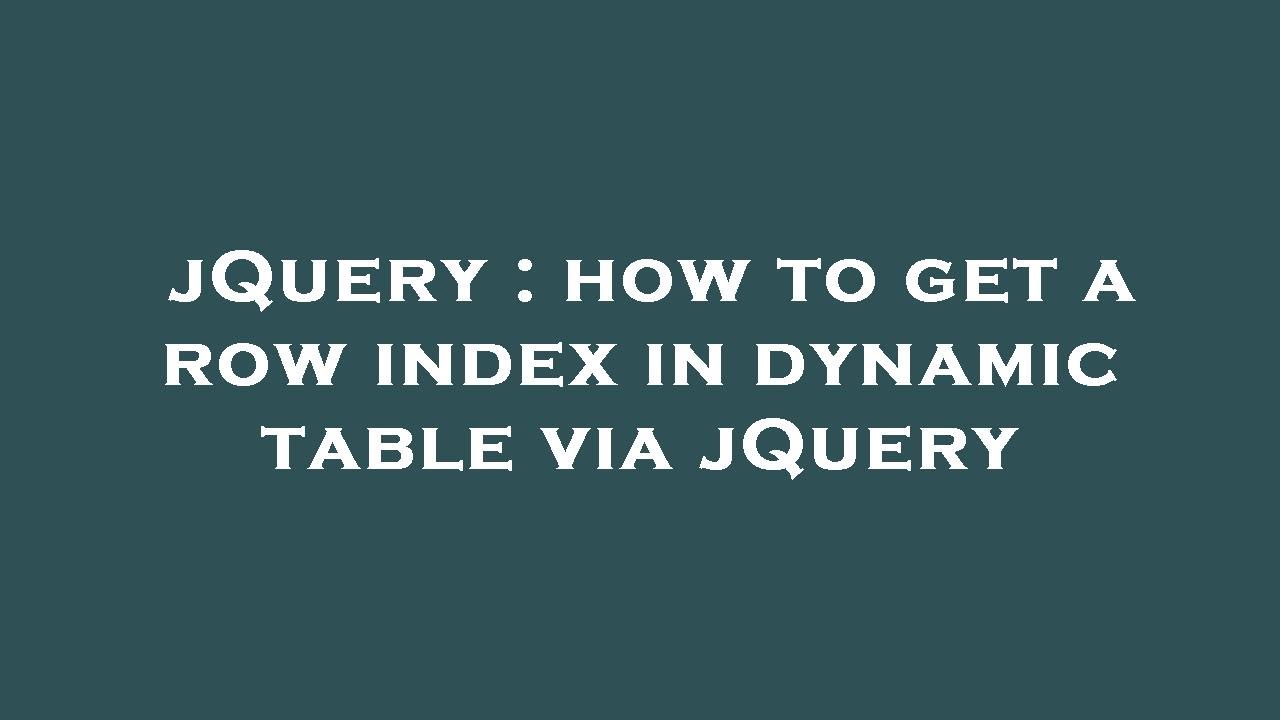 Jquery How To Get A Row Index In Dynamic Table Via Jquery Youtube 8649