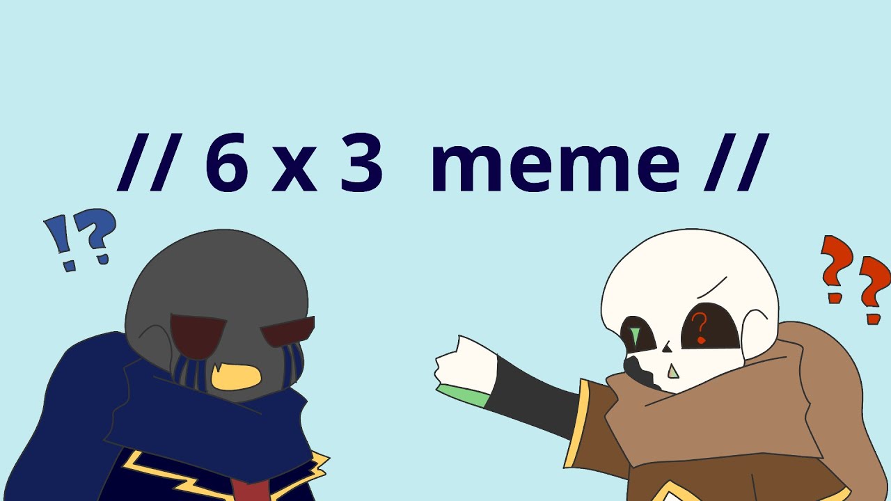 6 X 3 MEME undertaleAU YouTube 6 X 3 MEME undertaleAU YouTube