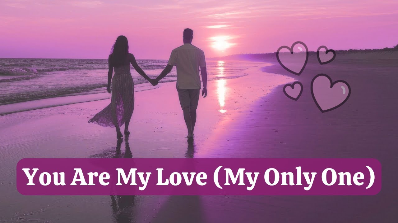 Sweetheart, You Are My Love - (My Only One) - Heartfelt Romantic Love ...