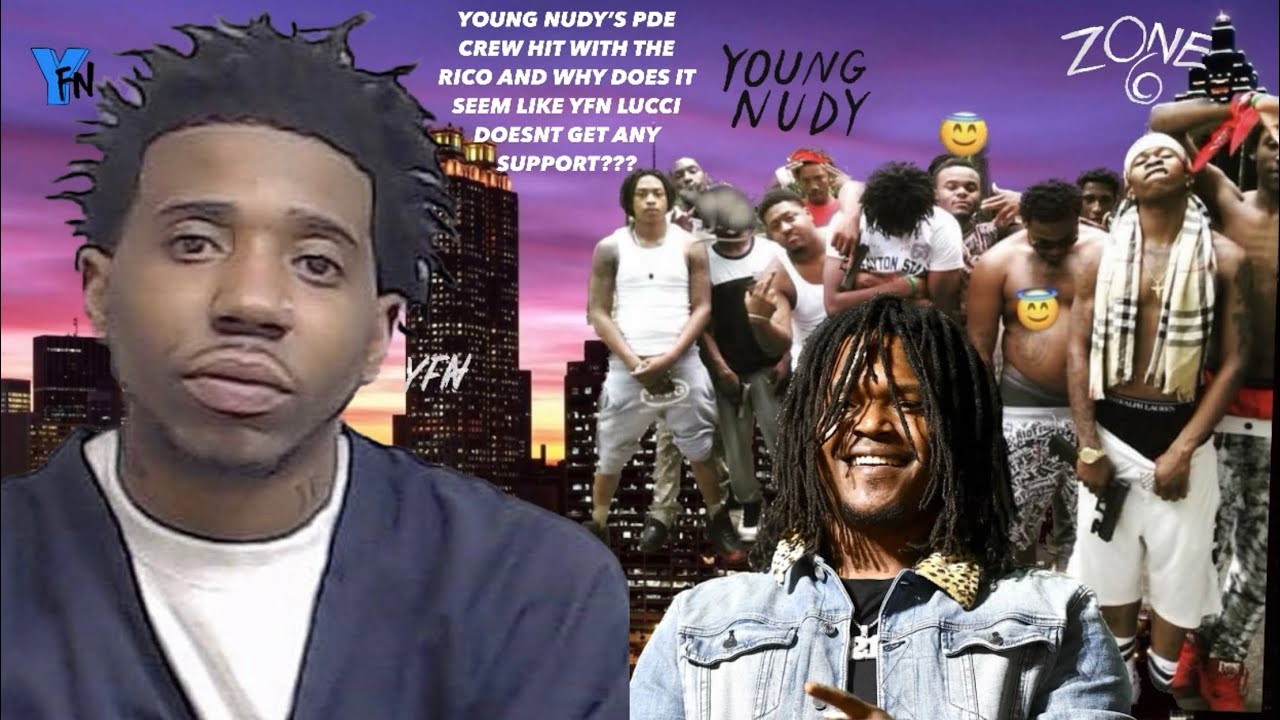 YOUNG NUDY PDE CREW CHARGED IN RICO INDICTMENT/ WHY DOESN’T YFN LUCCI ...