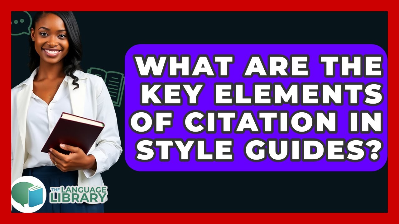 What Are The Key Elements Of Citation In Style Guides? - The Language ...