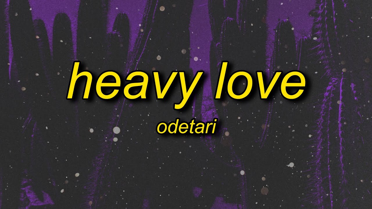 Odetari - Heavy Love (Lyrics) - YouTube