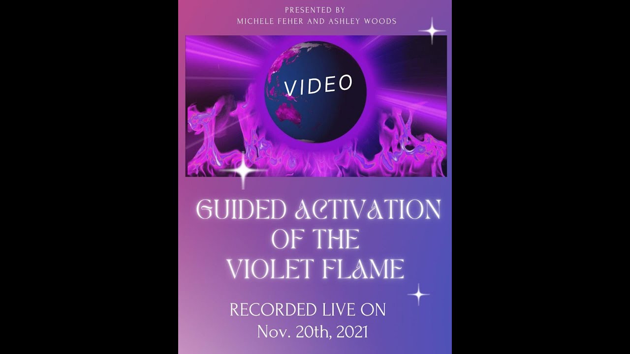 Activation of the Violet Flame with Michele Feher and Ashley Woods Nov ...