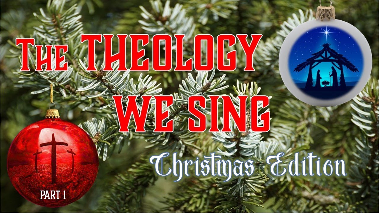 The Theology We Sing Christmas Edition (Pt 1) All Glory Be To Christ ...