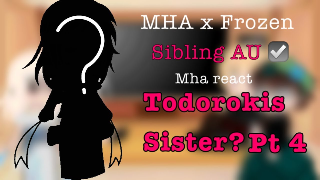 Mha react to todorokis sister || 4/4 || mha x frozen AU - YouTube