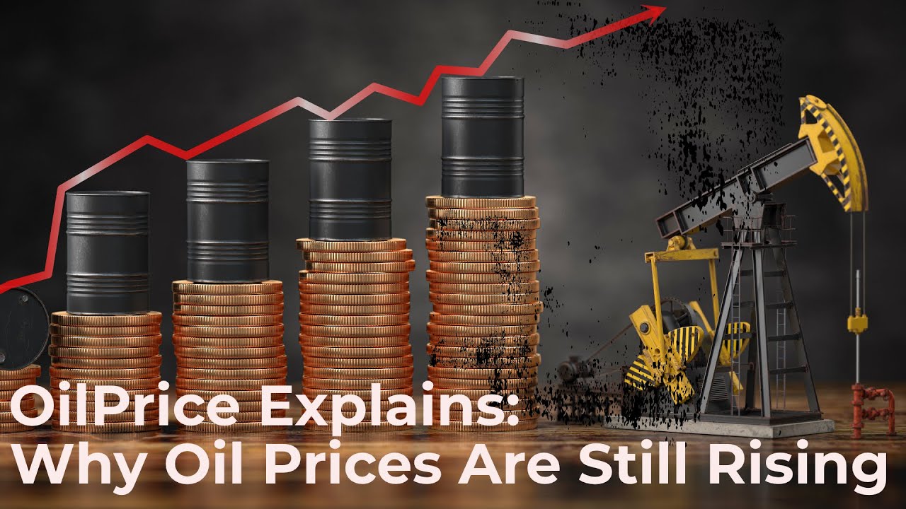 OilPrice Explains: Why Oil Prices Are Still Rising - YouTube