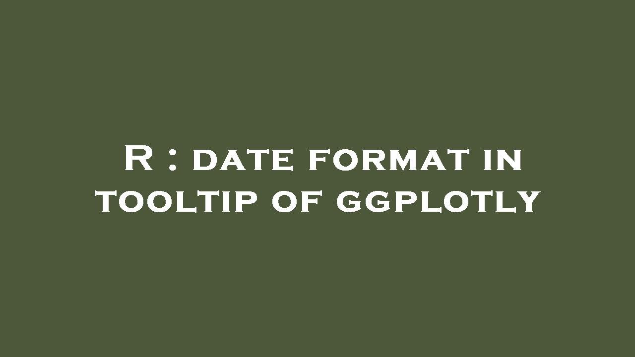R Date Format In Tooltip Of Ggplotly YouTube R Date Format In Tooltip Of Ggplotly YouTube