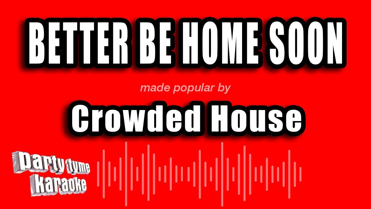 Crowded House - Better Be Home Soon (Karaoke Version) - YouTube