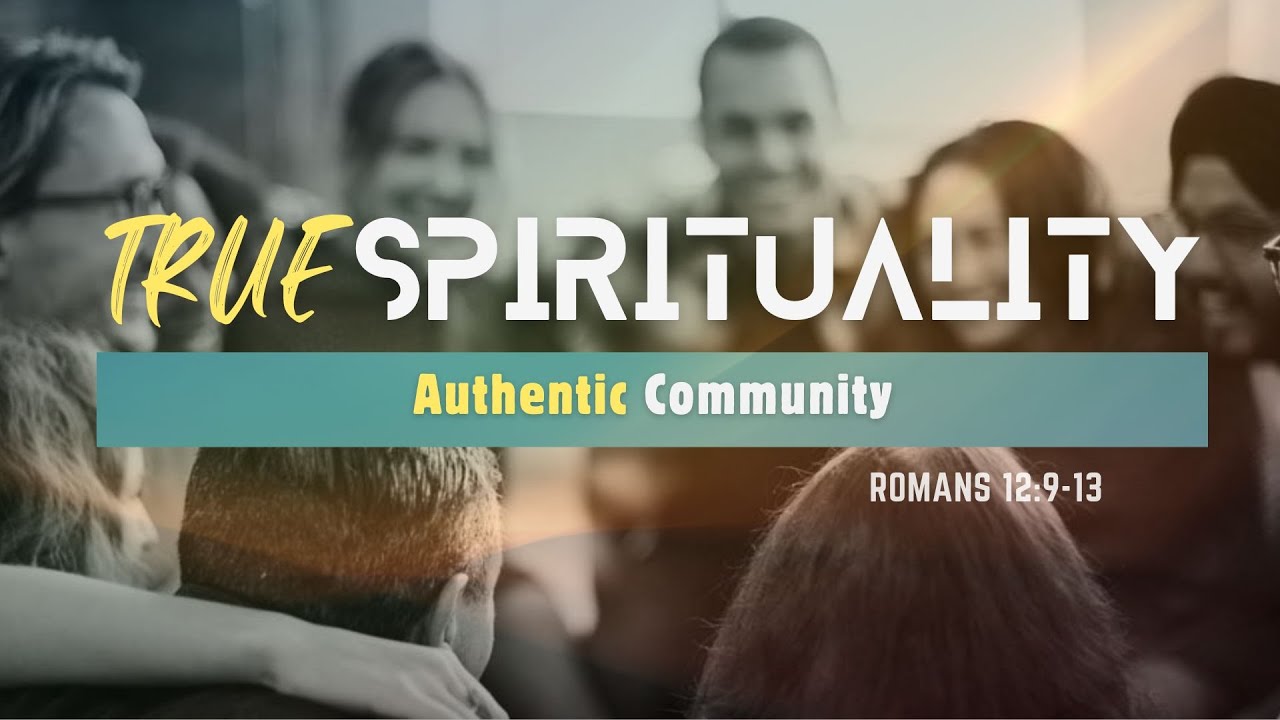 Sermon: True Spirituality - Authentic Community | Scripture Reading ...