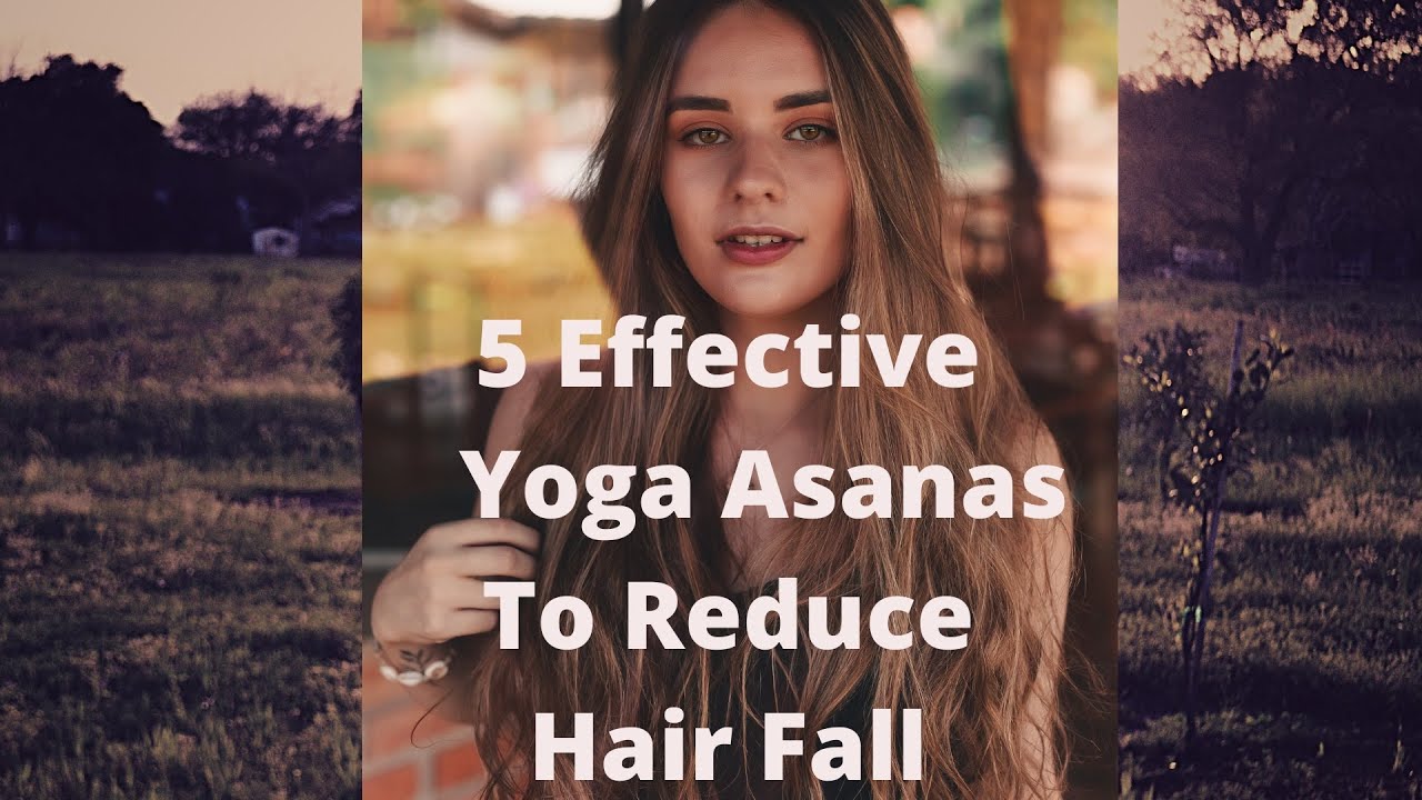 5 Effective Yoga Asanas To Reduce hair - Fall - YouTube