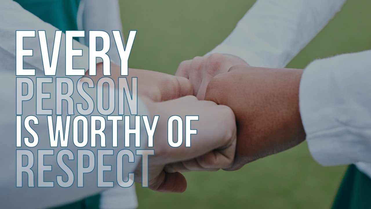 Every Person is Worthy of Respect - YouTube