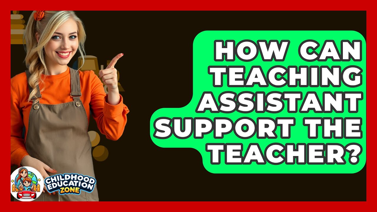 How Can Teaching Assistant Support The Teacher? - Childhood Education ...