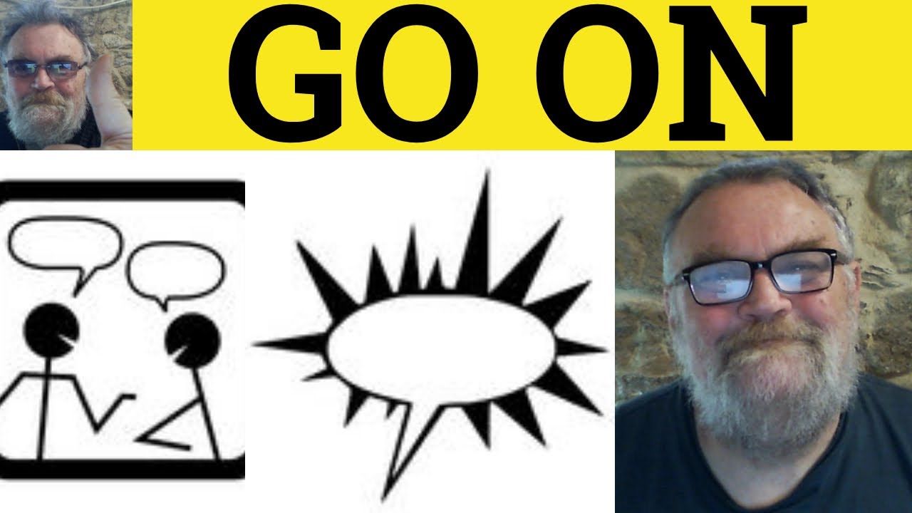 Go On Meaning Define Goings On Phrasals Went On Gone On go-on-meaning-define-goings-on-phrasals-went-on-gone-on