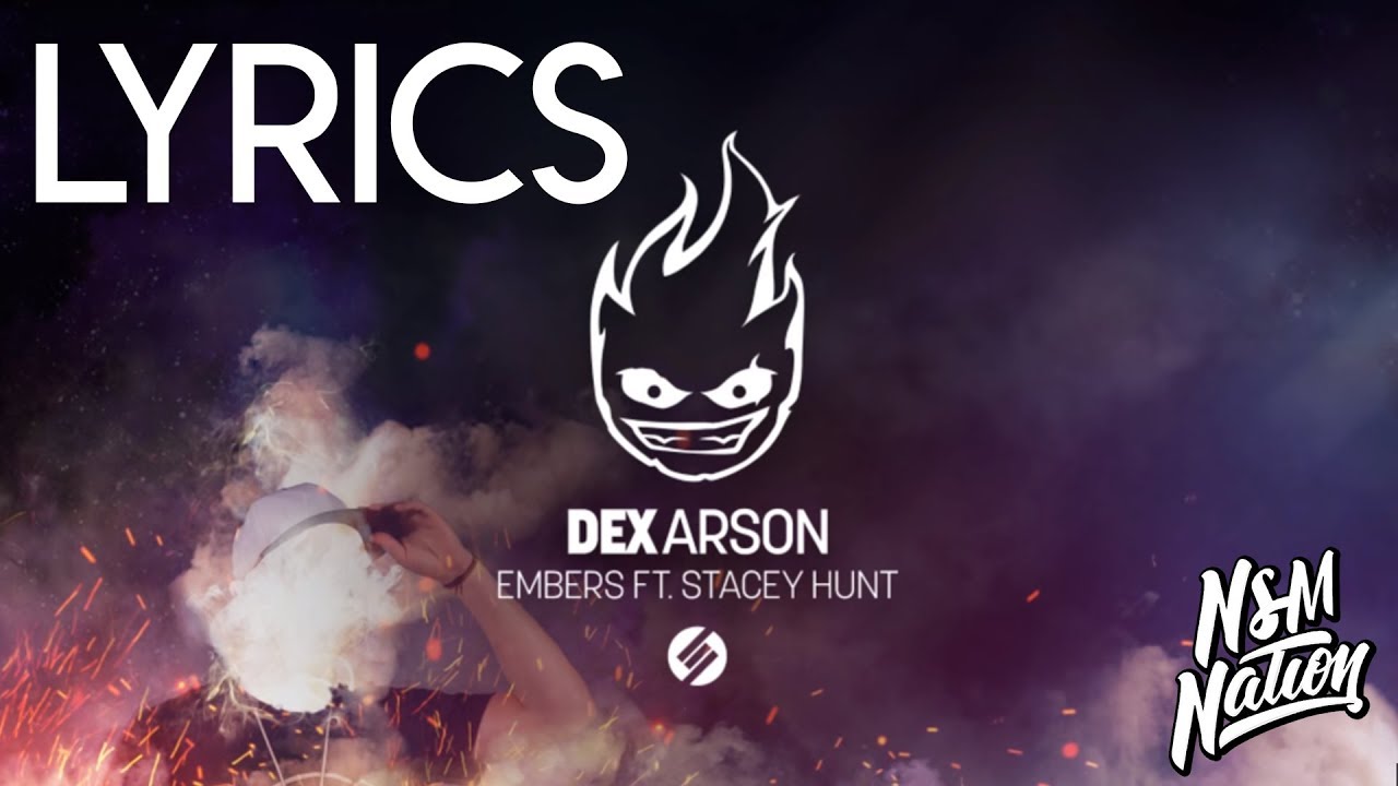 Dex Arson - Embers Ft. Stacey Hunt | LYRICS - YouTube