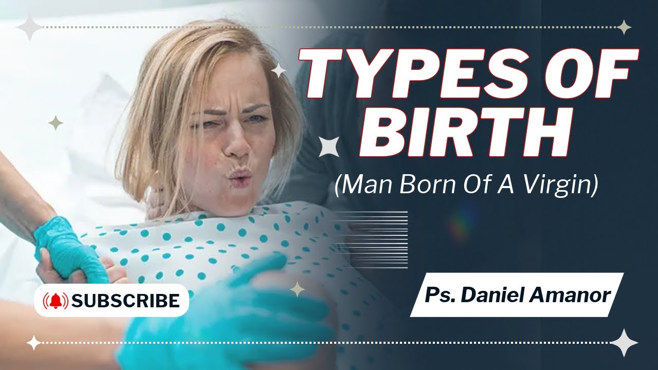 TYPES OF BIRTH (Man Born Of A Virgin) || Ps. Daniel Amanor || 28-07-24 ...