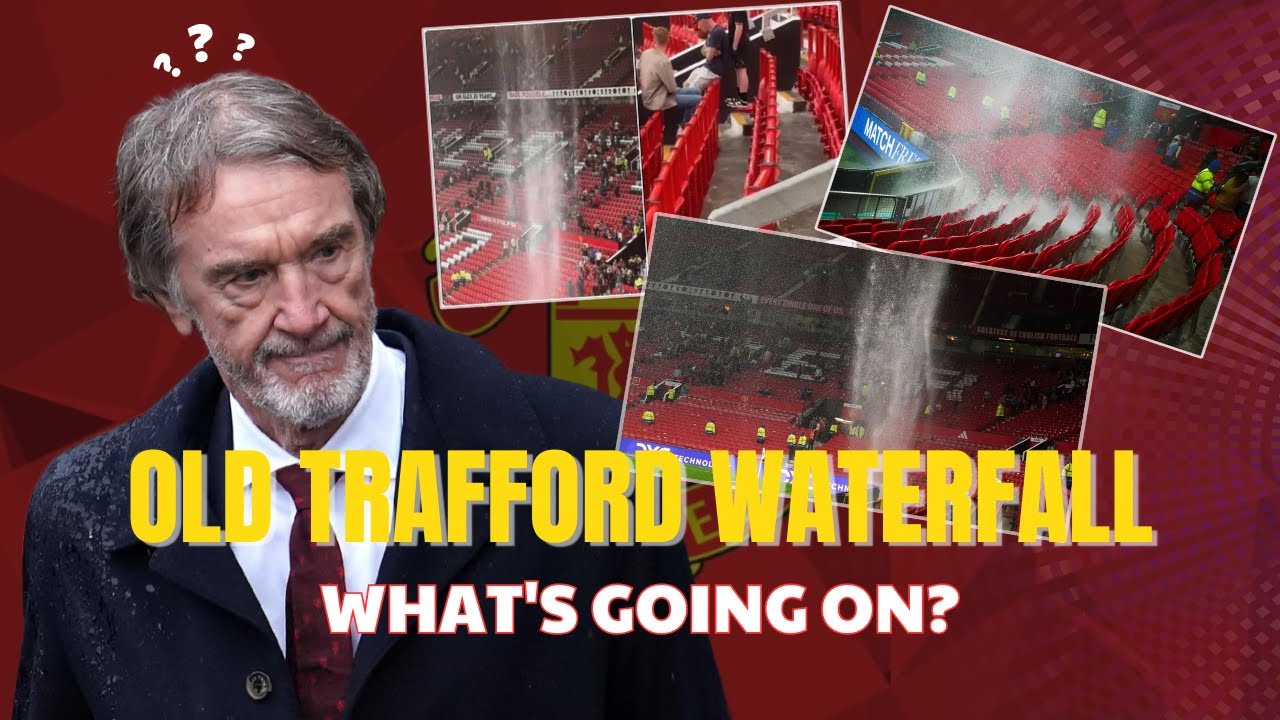OLD TRAFFORD WATERFALL! WHAT'S GOING ON, MAN UNITED? - YouTube