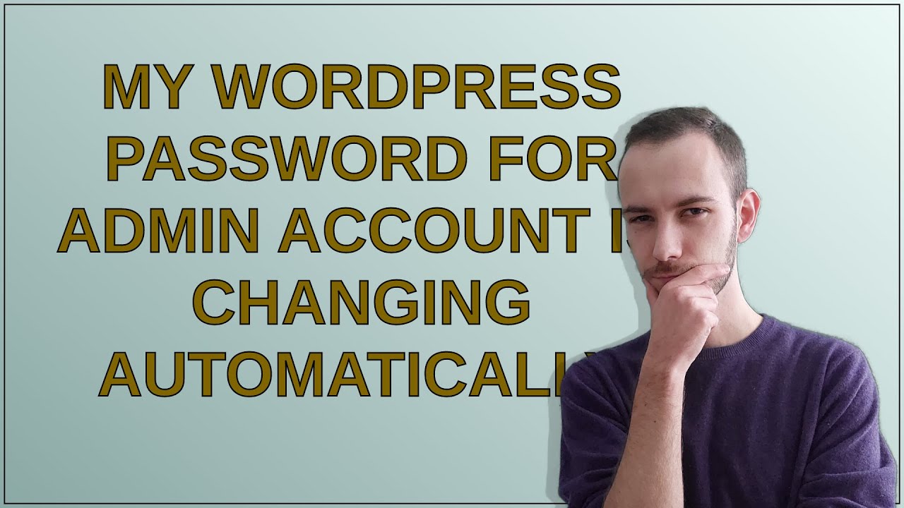 My Wordpress password for admin account is changing automatically - YouTube