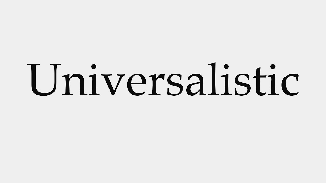 How to Pronounce Universalistic - YouTube