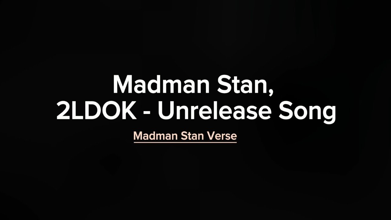 Madman Stan, 2LDOK - UNRELEASE SONG "STAN VERSE" - YouTube Music