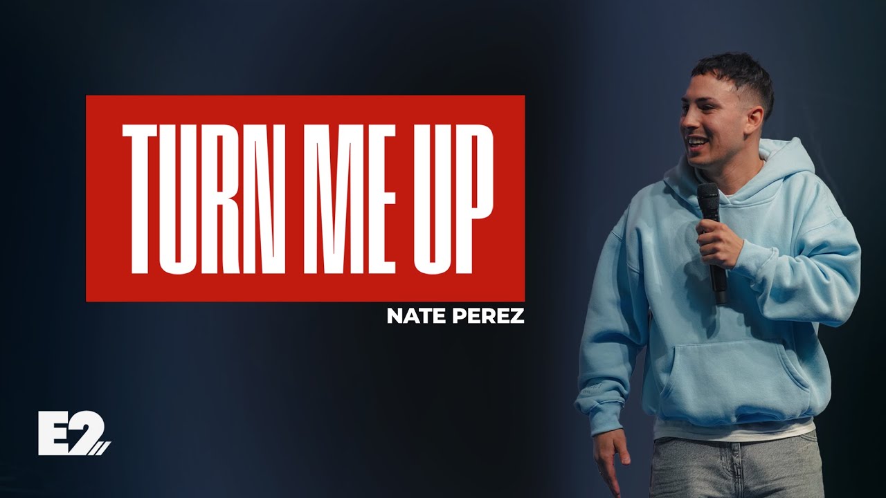 Turn Me Up | Nate Perez | E2 Church - YouTube