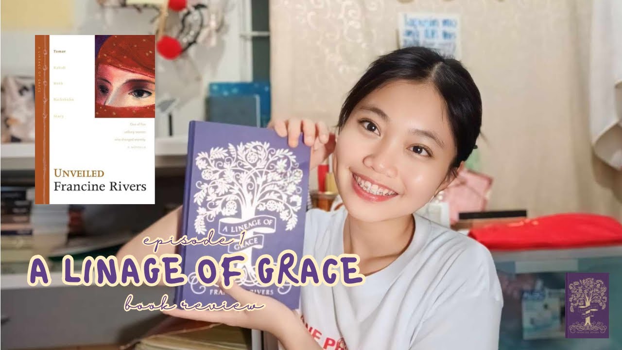 A Lineage of Grace (Unveiled) by Francine Rivers - Book Review Episode ...