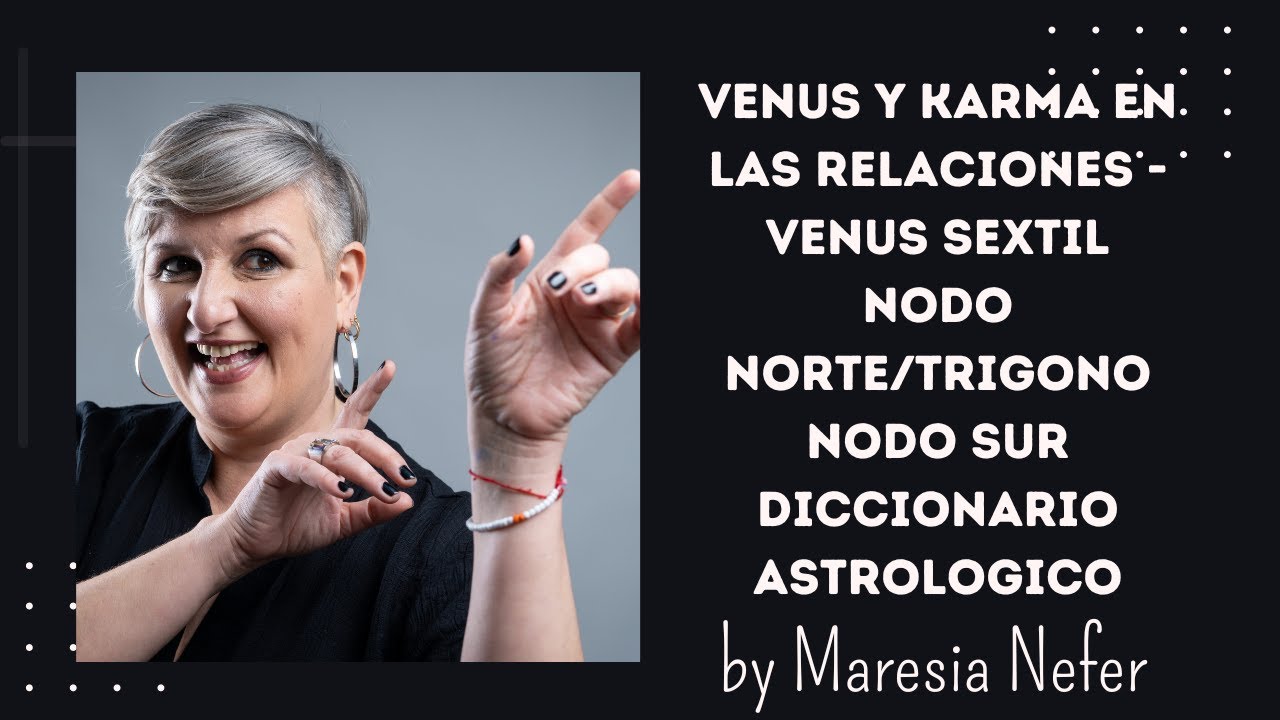 VENUS Y KARMA en las relaciones - Venus sextil Nodo Norte/trigono nodo ...