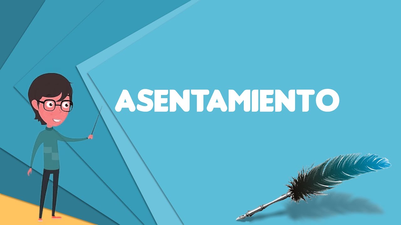 What is Asentamiento? Explain Asentamiento, Define Asentamiento ...