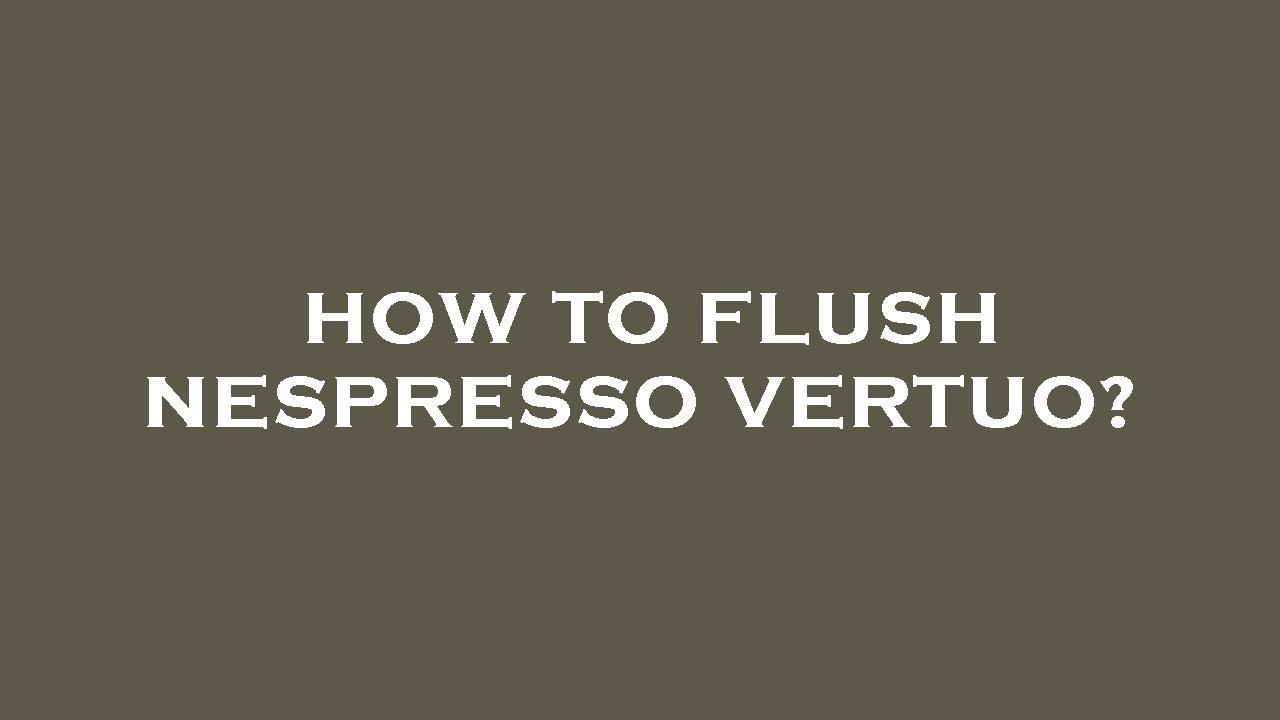 How to flush nespresso vertuo? - YouTube