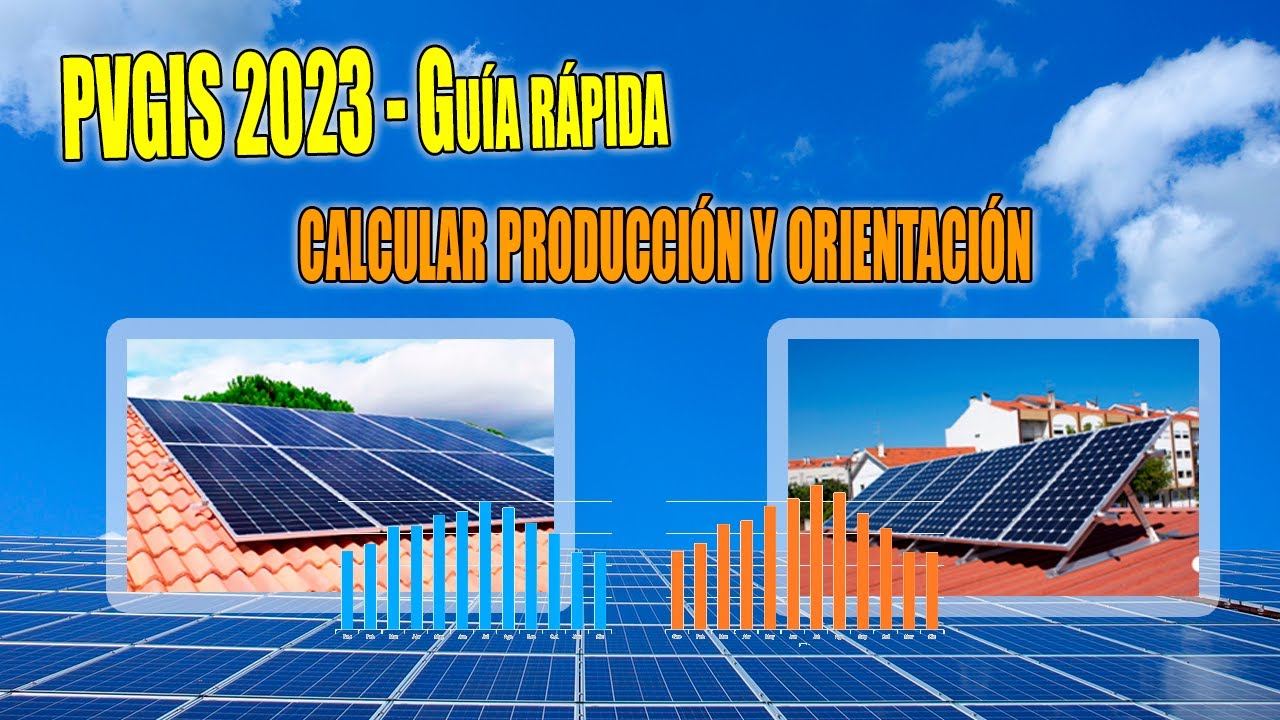PVGIS 2023 - Guía rápida para calcular la producción, inclinación y orientación de paneles ...