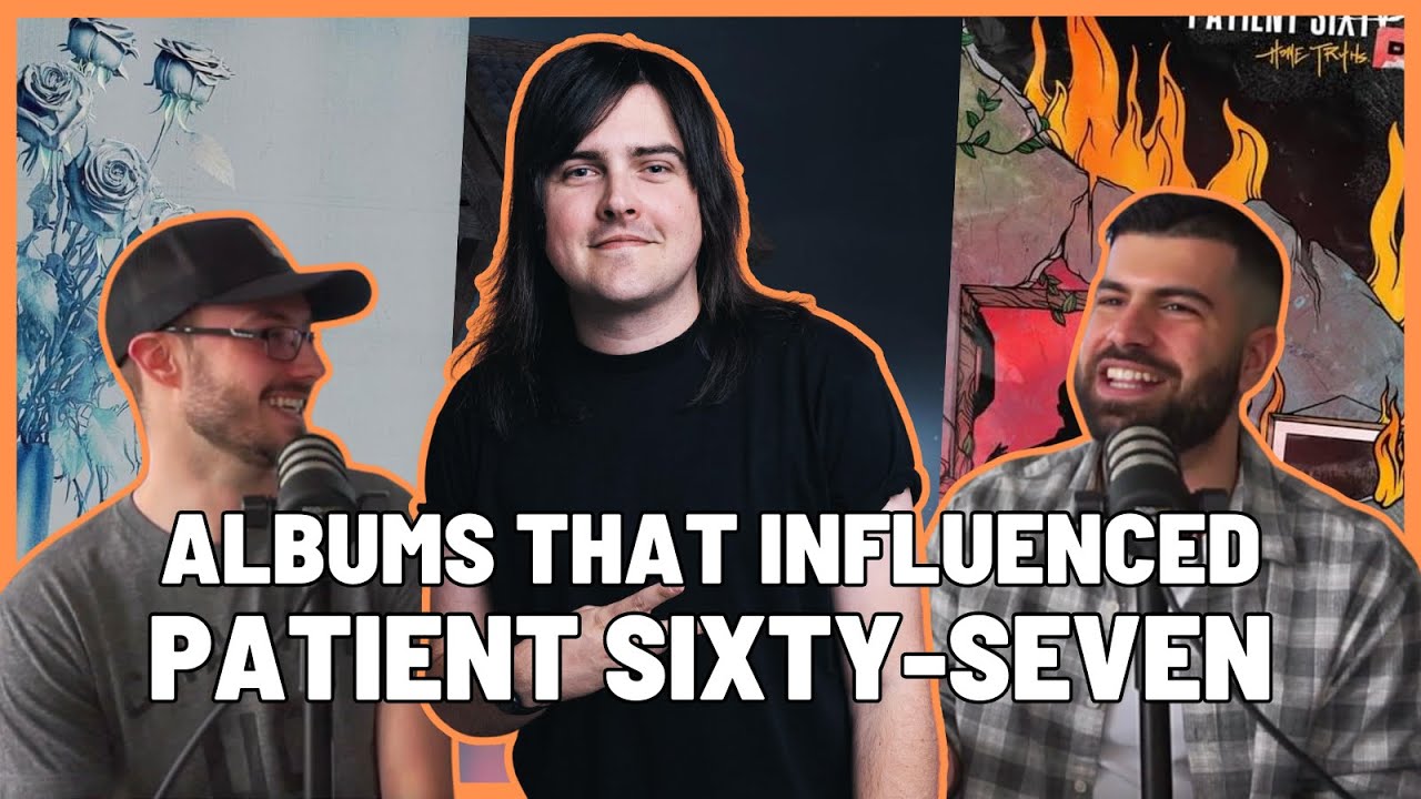 The Top 8: Albums That Influenced Patient Sixty-Seven (Ft. Tom Kiely ...