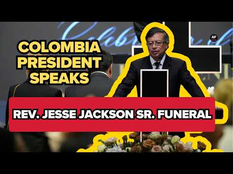 Watch Colombia President Gustavo Petro’s remarks from Jesse Jackson Sr. service
