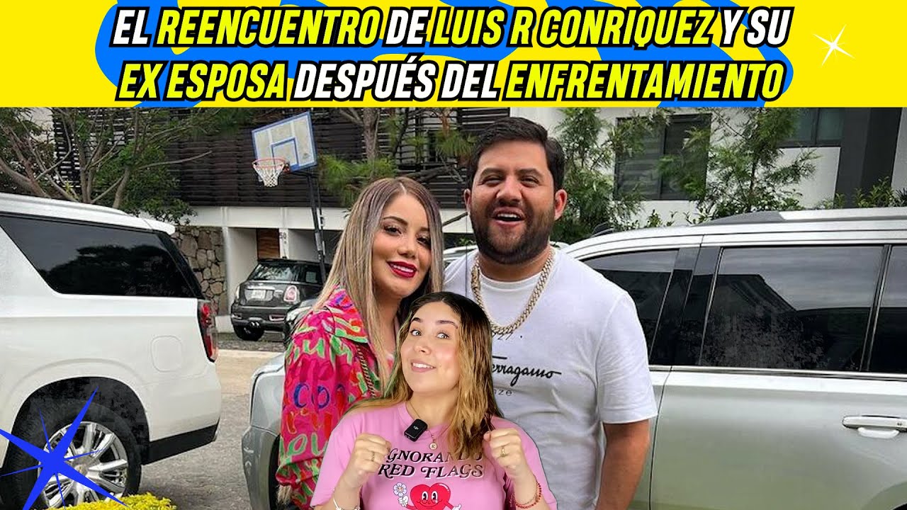¡Se reencuentran Luis R. Conriquez y su ex esposa después del ...
