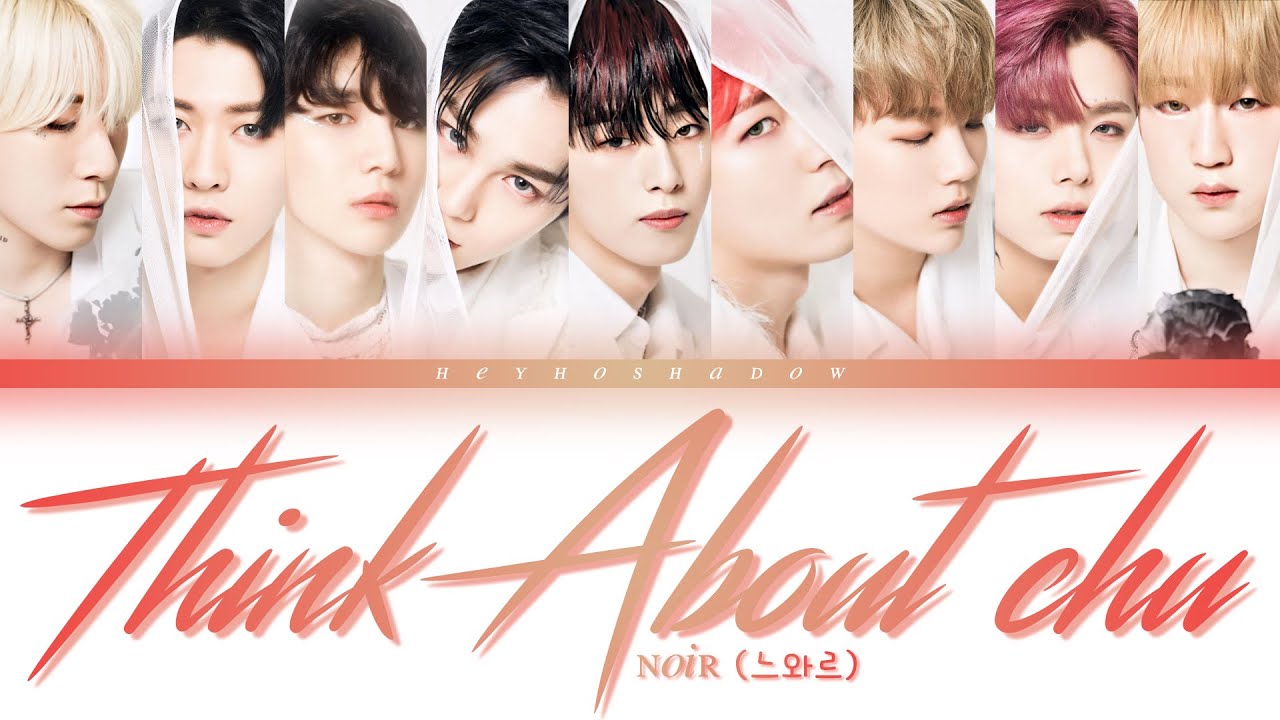 NOIR (느와르) - Think About chu (Color Coded Lyrics Eng/Rom/Han/가사) - YouTube
