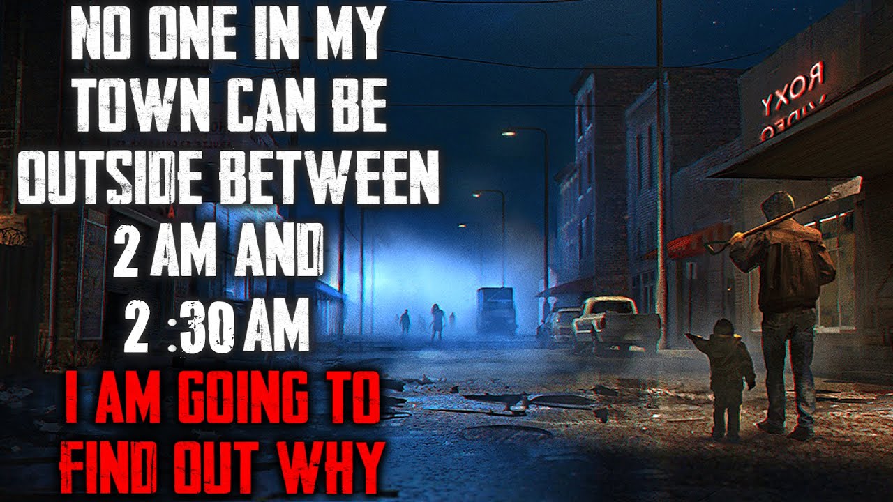 "No One In My Town Can Be Outside Between 2AM And 2:30AM I Am Going To ...