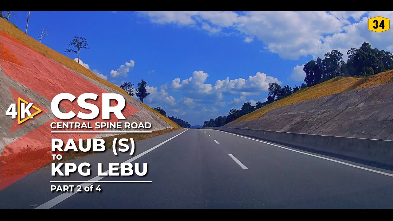 [4K] FT34 | CSR (Central Spine Road) - Raub (S) to Kampung Lebu (Part 2 ...