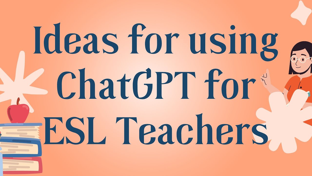 Top 10 Ideas for Using ChatGPT for ESL Teachers | English Teachers ...