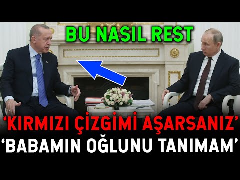 Erdoğan Putin'e Rest Çekti! BABAMIN OĞLU GELSE GÖZÜNÜ YAŞINA BAKMAM