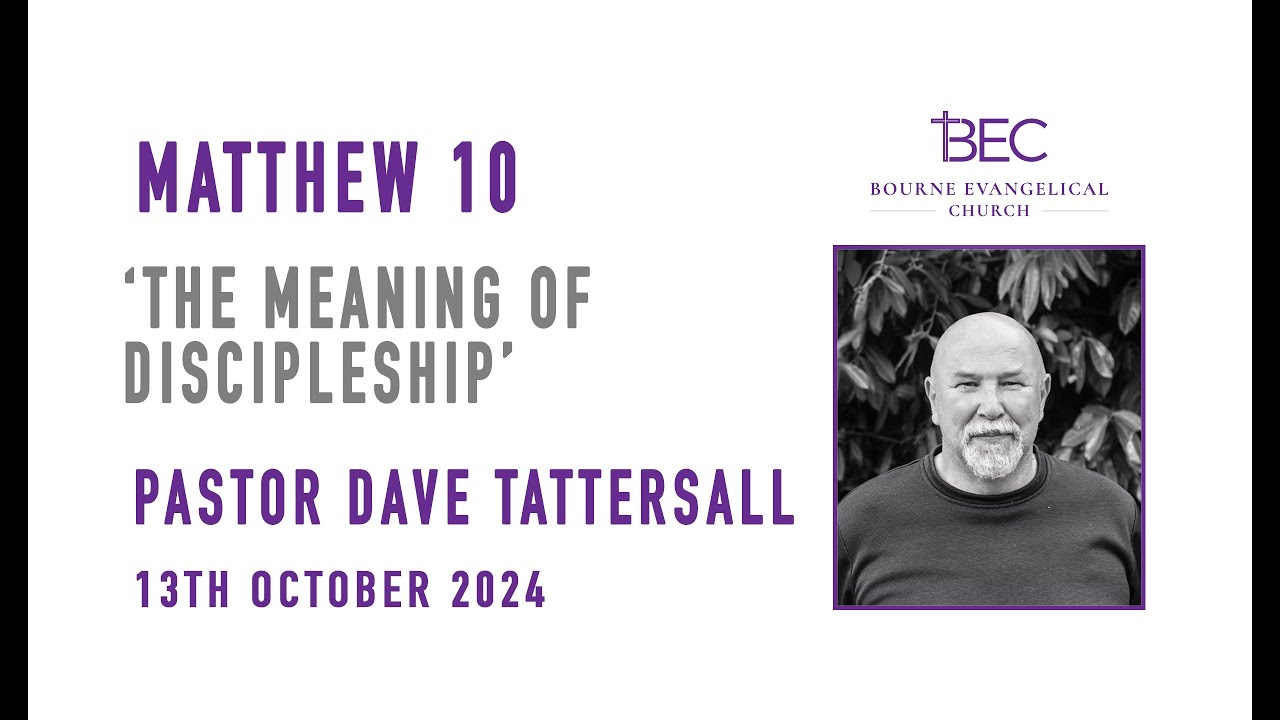 BEC - Dave Tattersall - Matt 10 - Part 2 - The Meaning of Discipleship ...