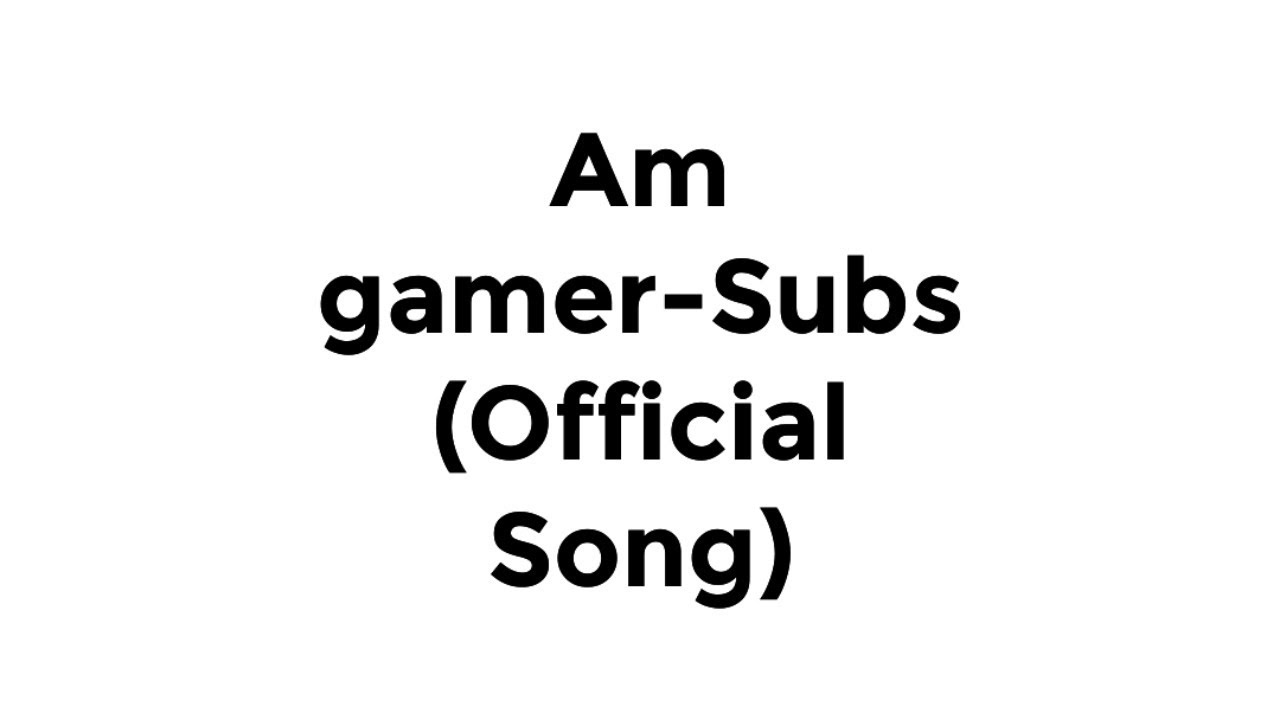 Am gamer - Subs (Official Song) - YouTube