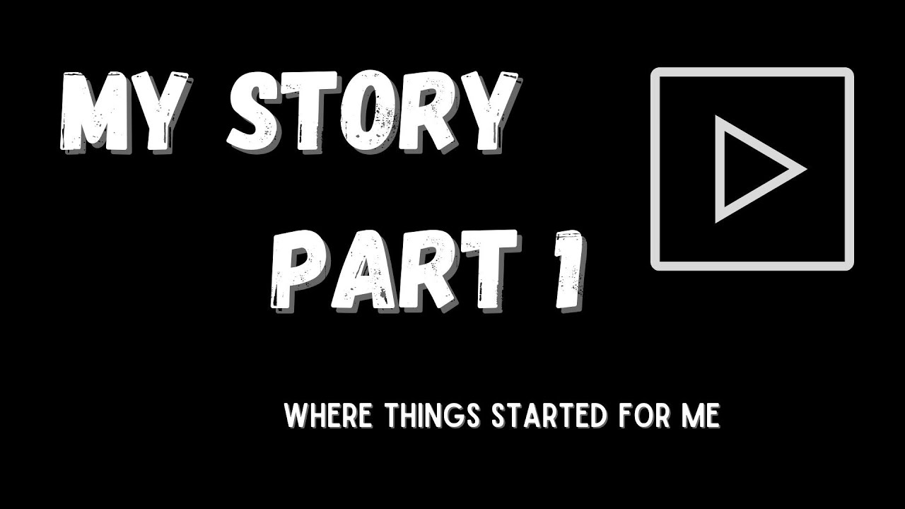 My Story - Part 1 - YouTube