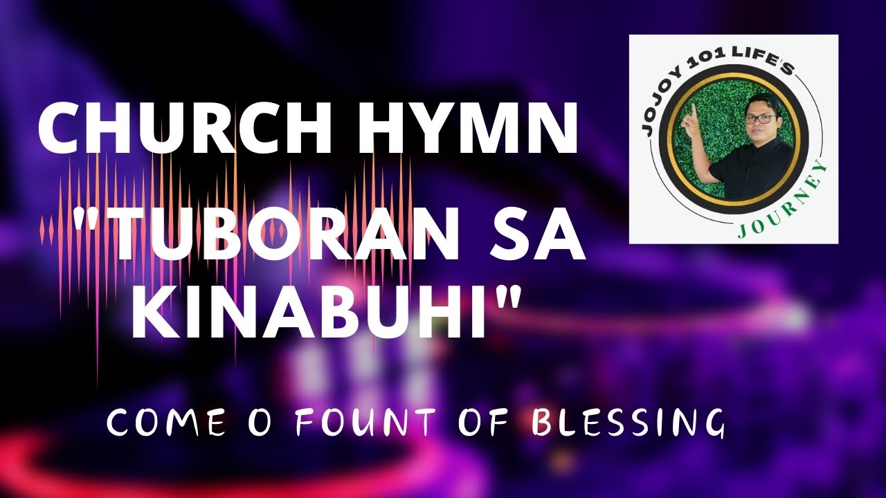 Tuboran sa Kinabuhi "Come O Fount of Every Blessing" - YouTube